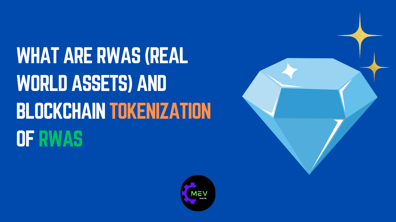 What are RWAs (REAL WORLD ASSETS) and Blockchain Tokenization of RWAs - Mevengine